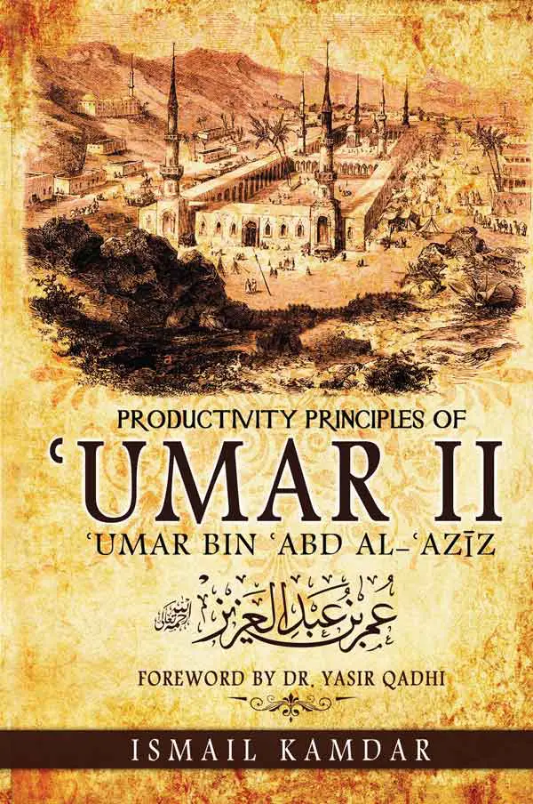 Productivity Principles of Umar II by: Ismail Kamdar (Foreward by Dr ...